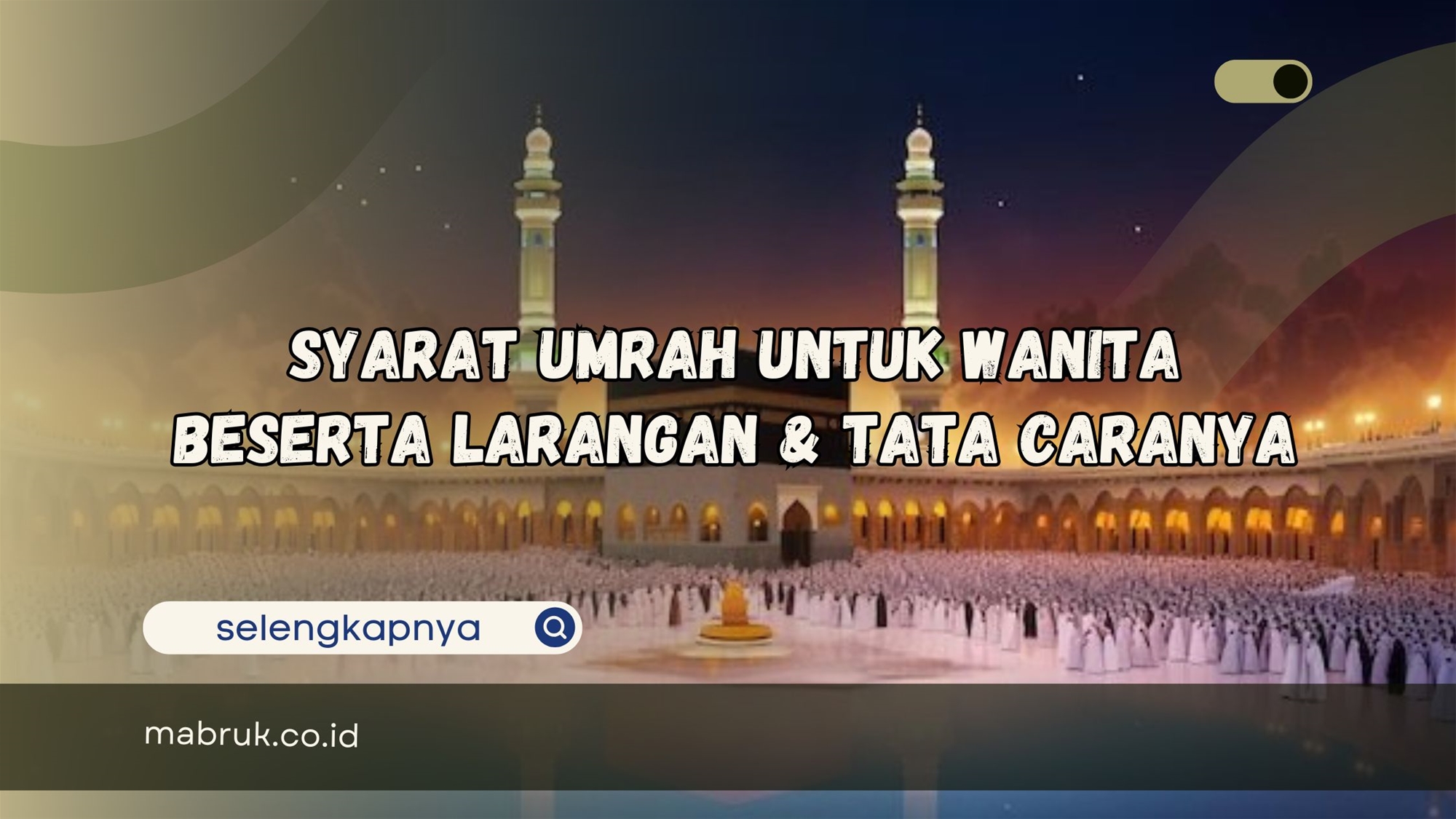 Syarat Umrah Untuk Wanita Beserta Larangan dan Tata Caranya | Mabruk