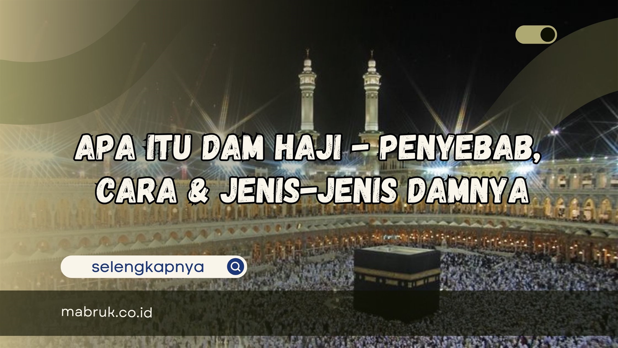 Apa Itu Dam Haji - Penyebab, Cara & Jenis-jenis Damnya | Mabruk