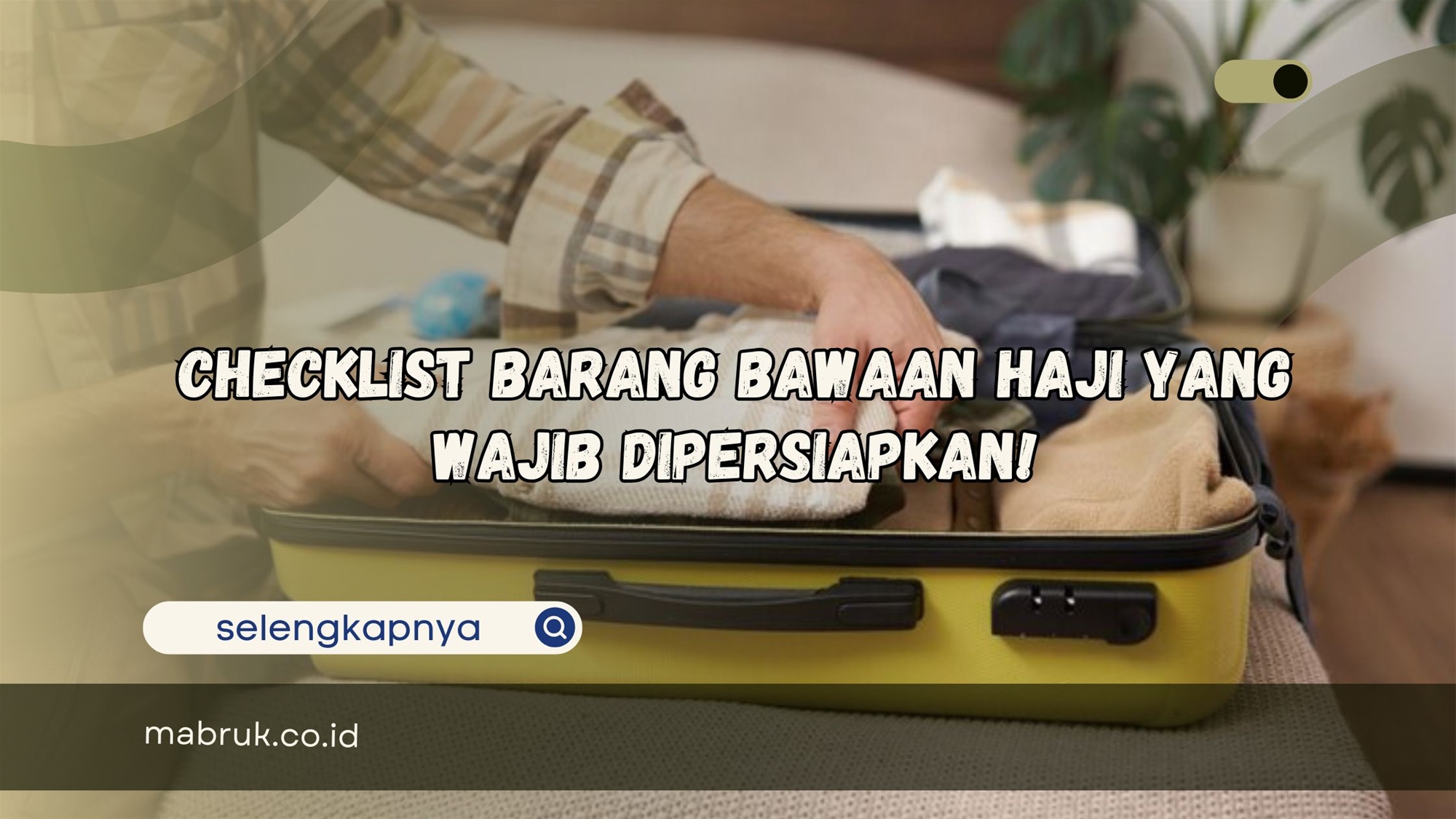 Checklist Barang Bawaan Haji yang Wajib Dipersiapkan | Mabruk