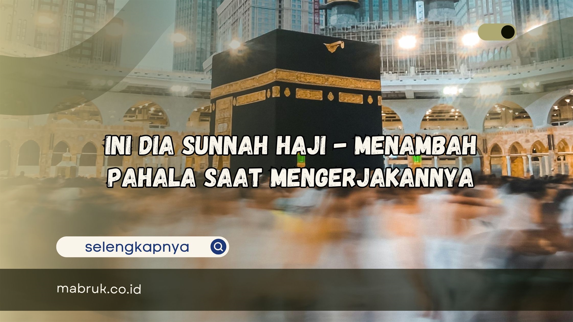 Ini Dia Sunnah Haji - Menambah Pahala Saat Mengerjakannya | Mabruk