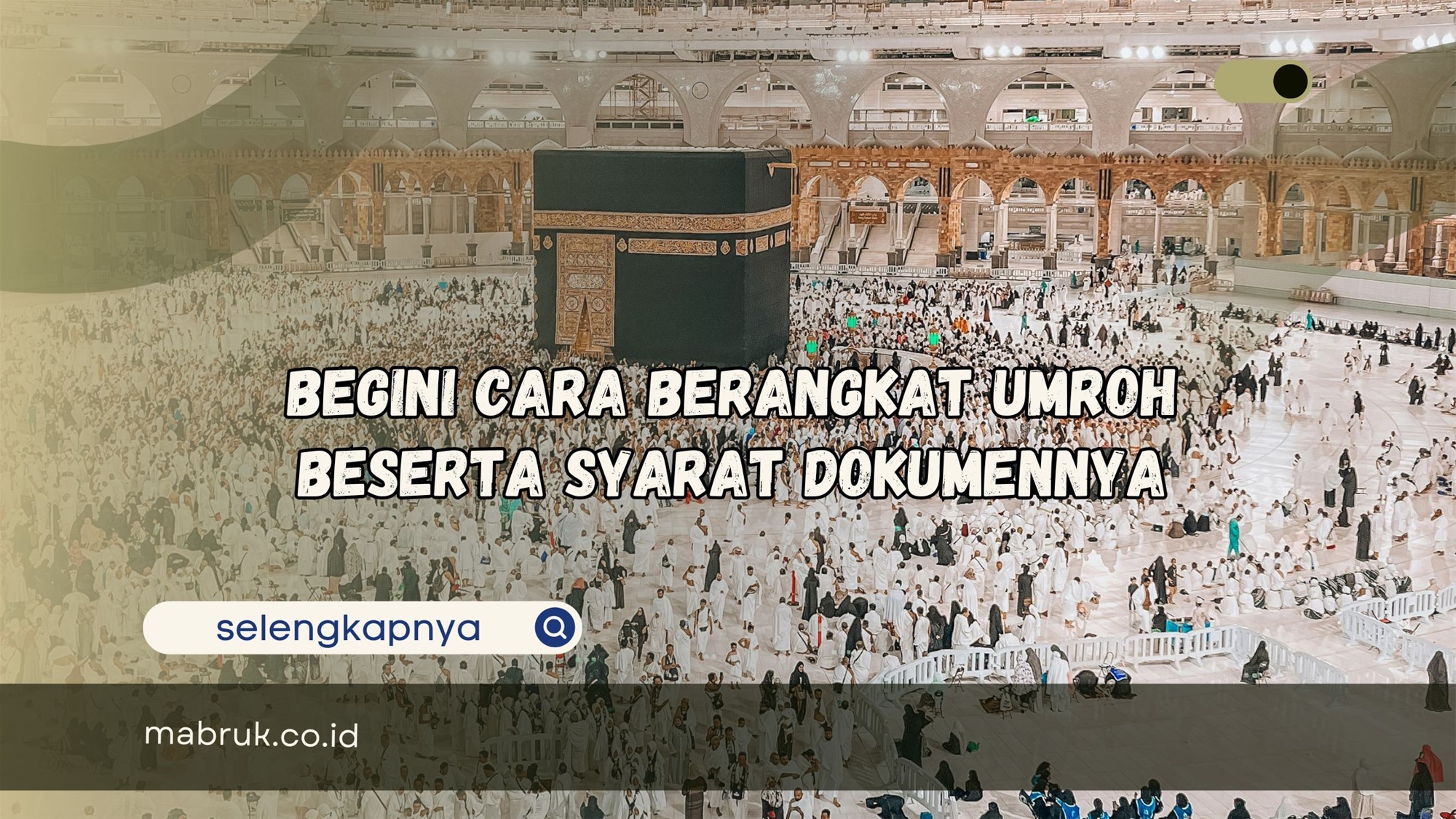 Begini Cara Berangkat Umroh Beserta Syarat Dokumennya | Mabruk
