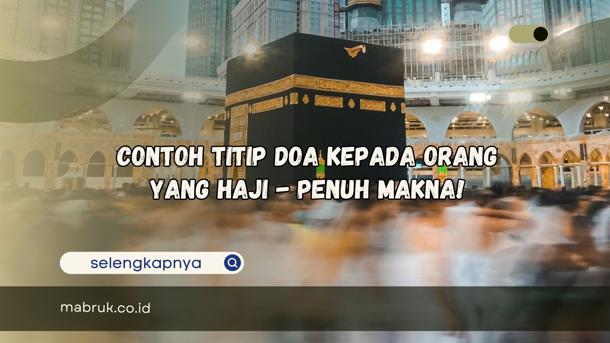 Contoh Titip Doa Kepada Orang Yang Haji - Penuh Makna! | Mabruk
