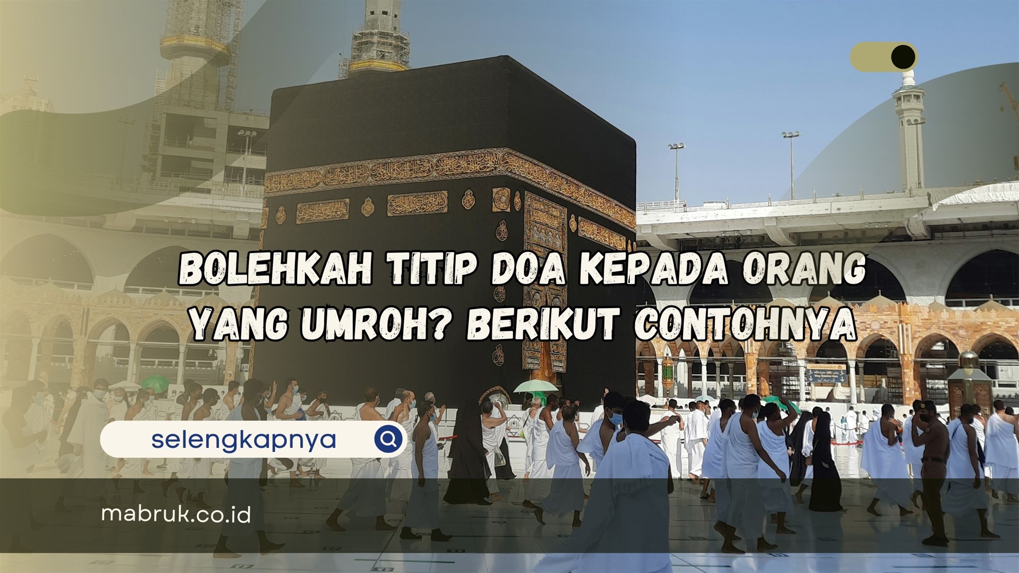 Bolehkah Titip Doa Kepada Orang yang Umroh? Berikut Contohnya | Mabruk