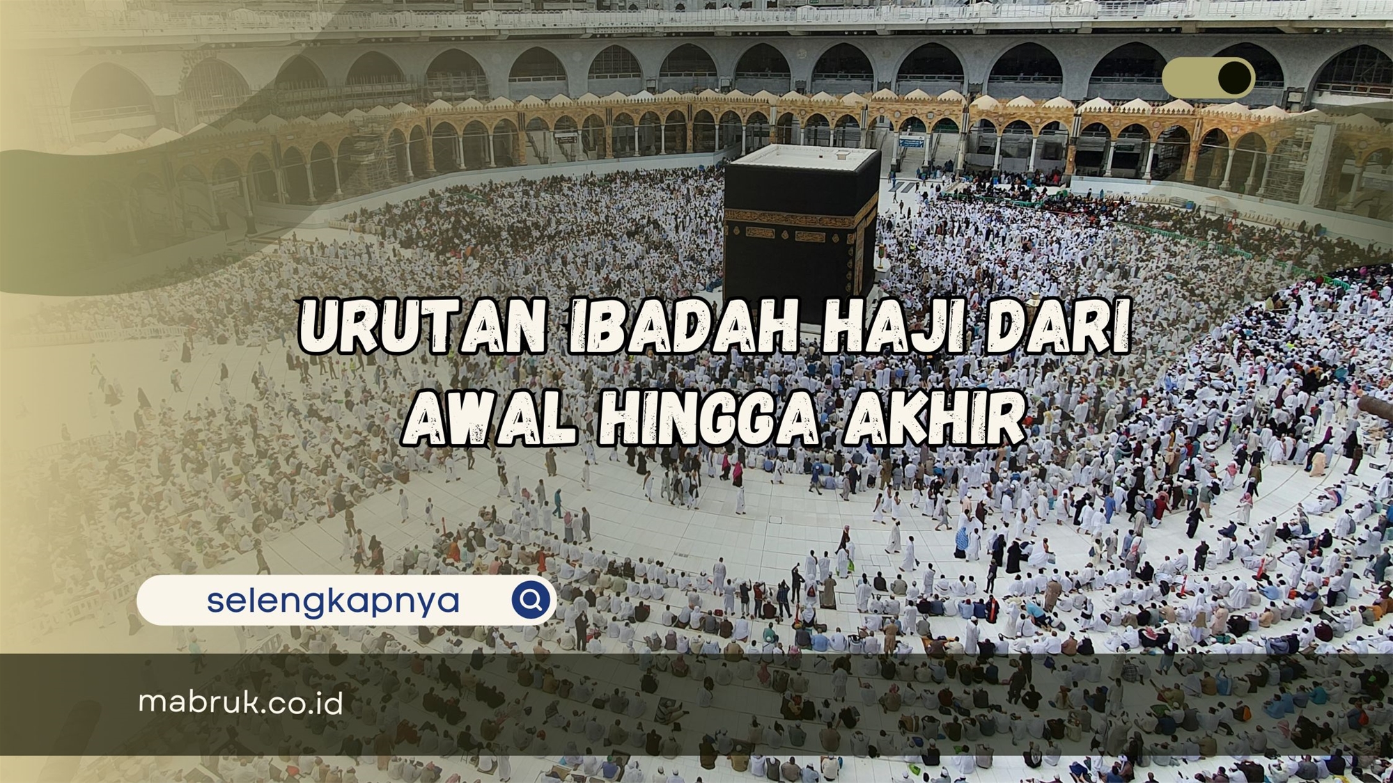 Urutan Ibadah Haji dari Awal Hingga Akhir | Mabruk